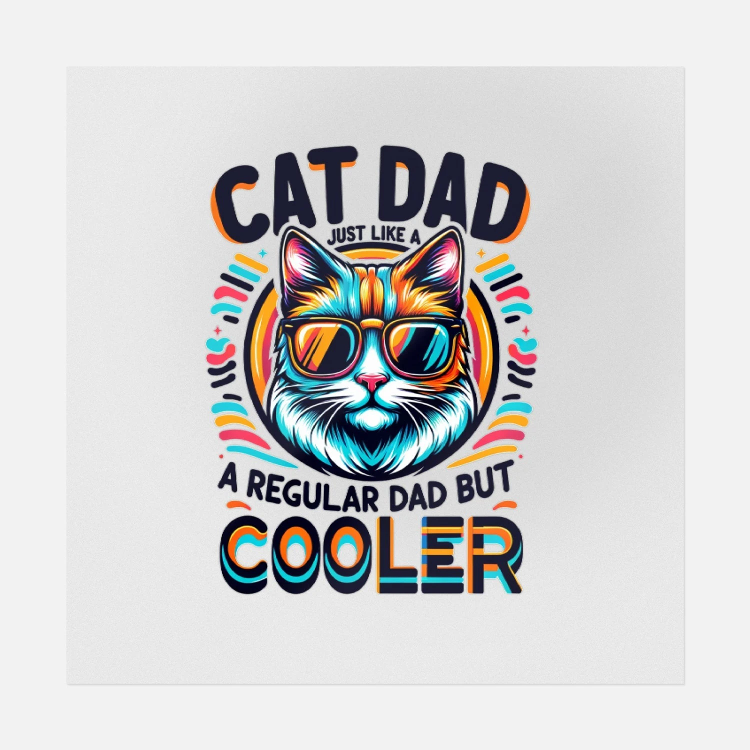 Cat Dad; Just Like A Regular Dad But Cooler Flat Art | Cats Ready-to ...