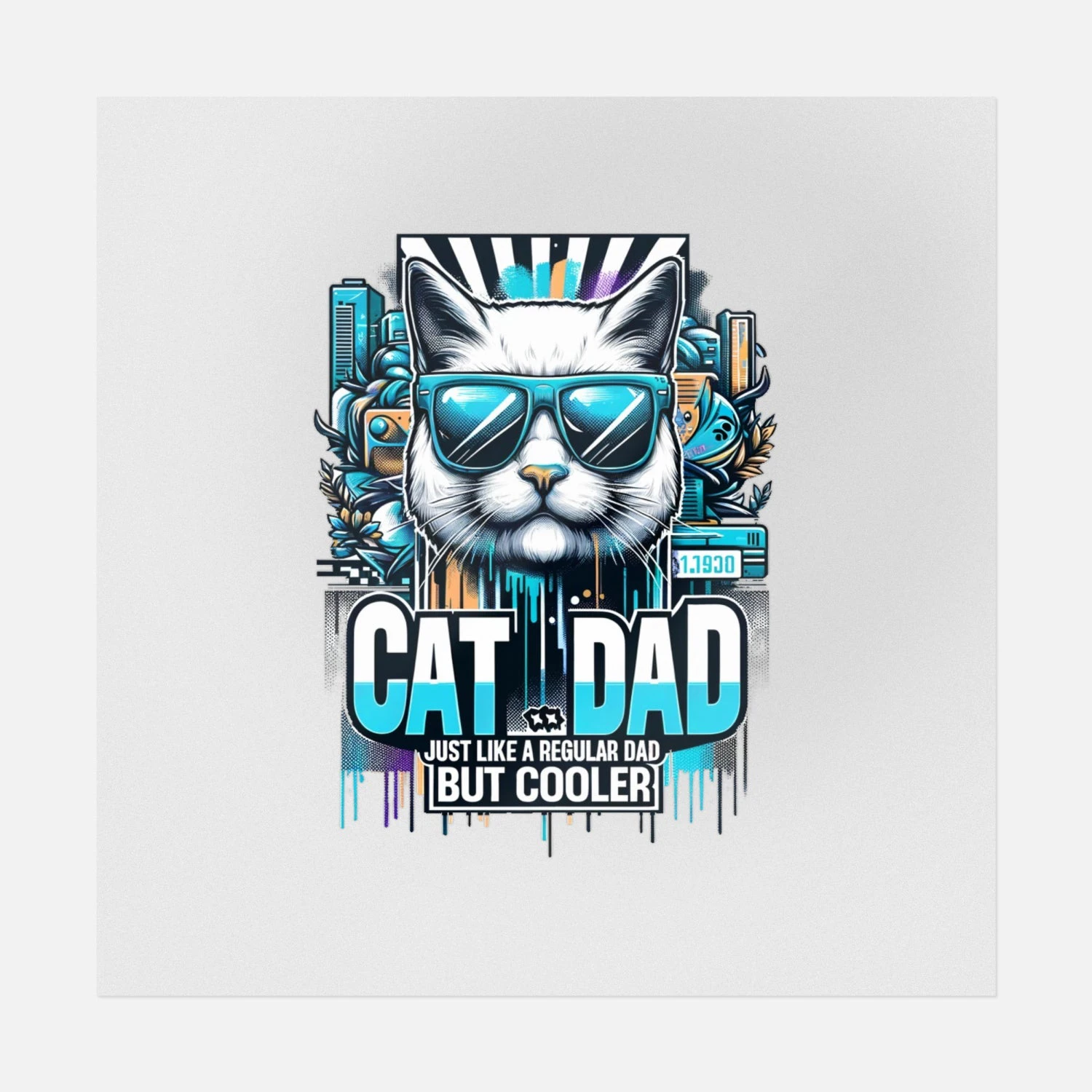Cat Dad; Just Like A Regular Dad But Cooler Street Art | Cats Ready-to ...
