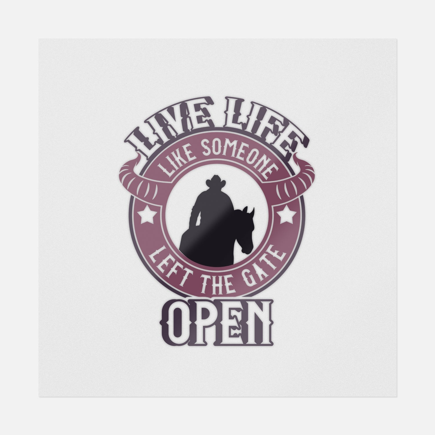 Live Life Like Someone Left The Gate Open | Western Ready-to-Press DTF ...
