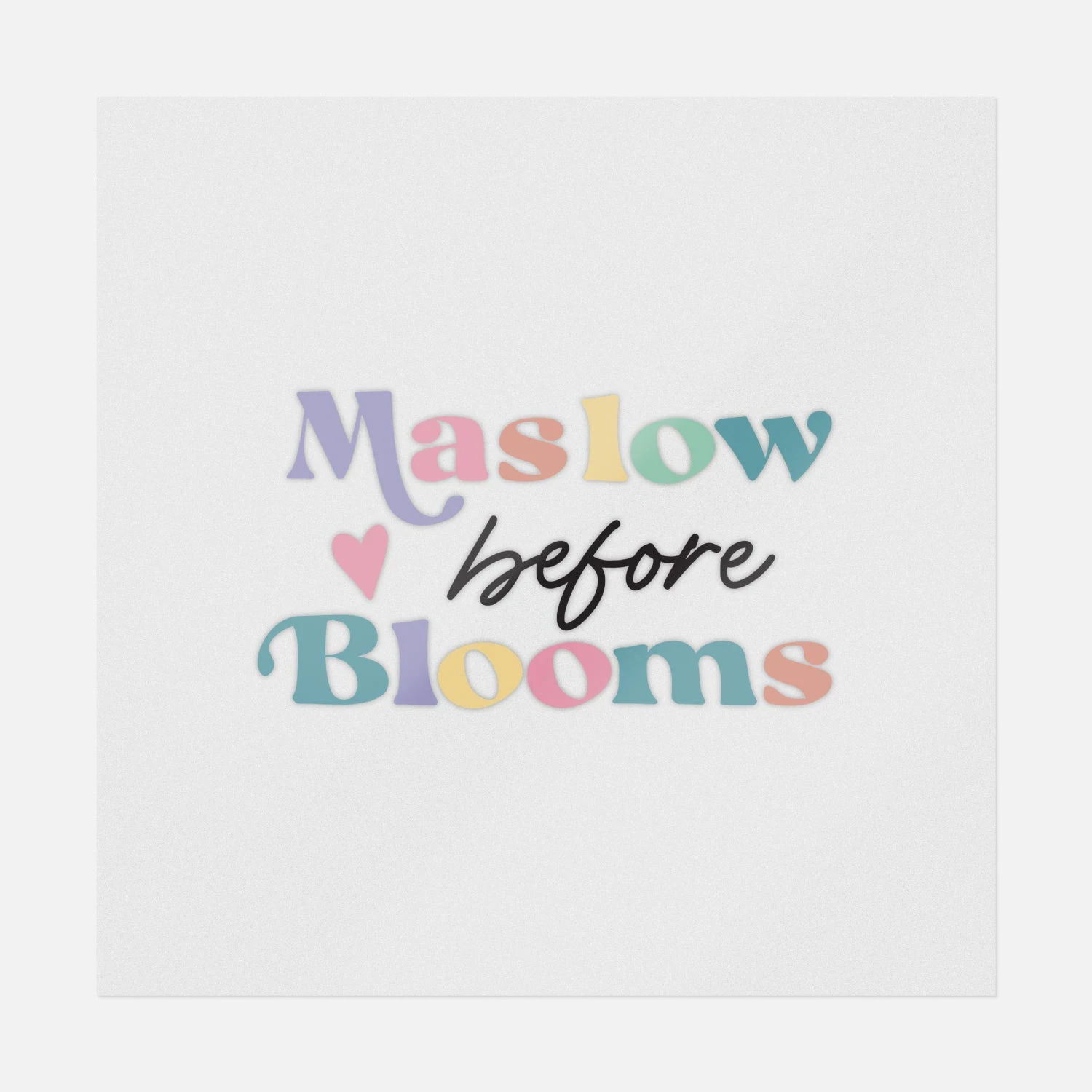 Maslow Before Blooms | Mental Health Ready-to-Press DTF Transfers